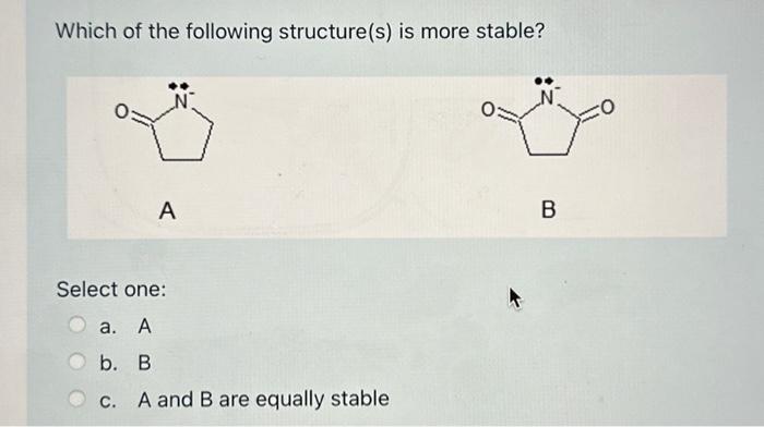 Solved Which of the following structure(s) is more stable? | Chegg.com