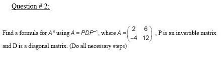 Solved Find a formula for A * using A = PDP-1. where a= (2 6 | Chegg.com