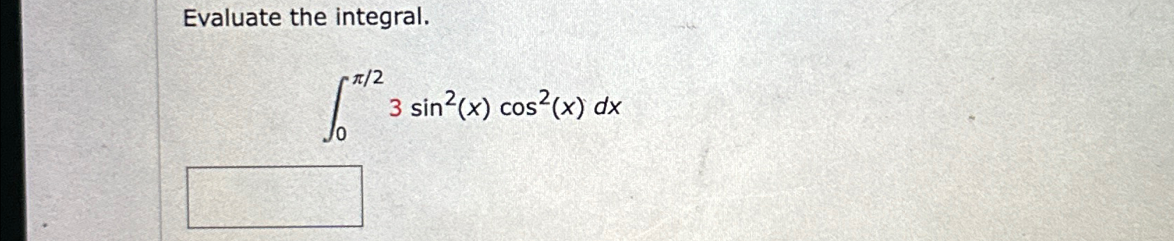 Solved Evaluate the integral.∫0π23sin2(x)cos2(x)dx | Chegg.com