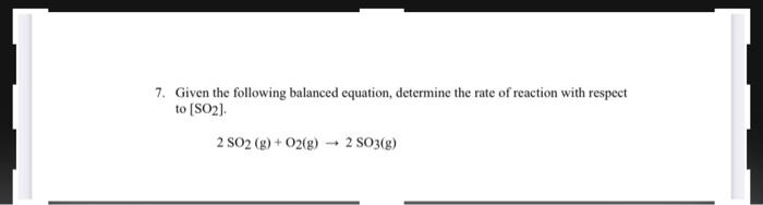 Solved 7. Given the following balanced equation, determine | Chegg.com