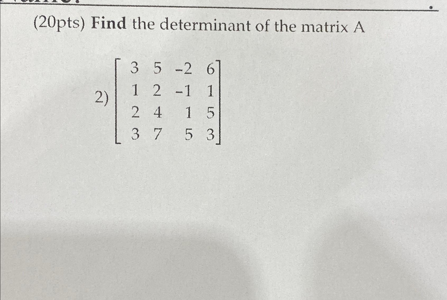 Solved (20pts) ﻿Find the determinant of the matrix | Chegg.com