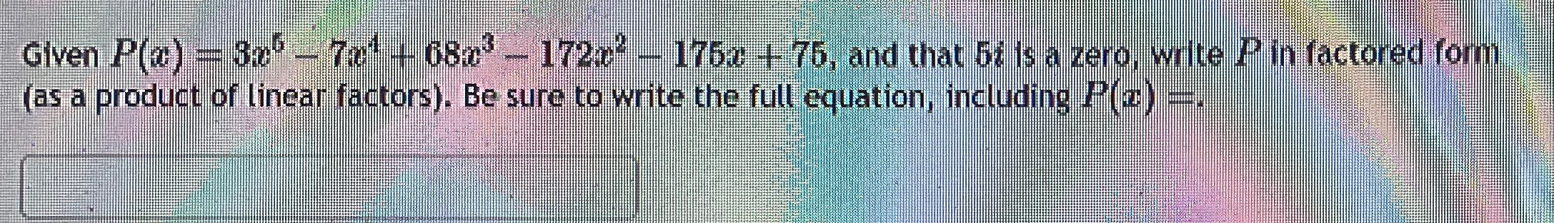 Solved Given P(c)=3x6-7x4+68x3-172x2-175x+75, ﻿and that 5i | Chegg.com