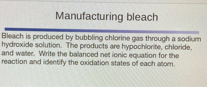 Solved Manufacturing bleach Bleach is produced by bubbling | Chegg.com