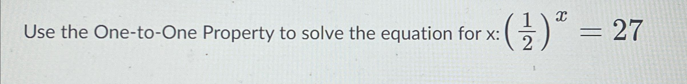 Solved Use the One-to-One Property to solve the equation for | Chegg.com