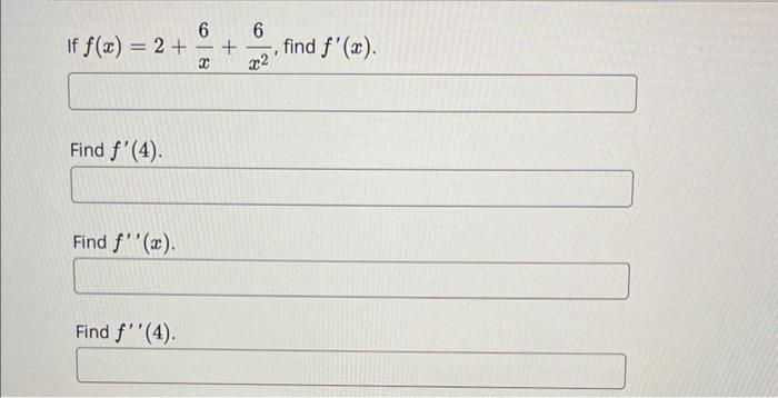 Solved If f(x)=2+x6+x26 Find f′(4) Find f′′(x) Find f′′(4) | Chegg.com