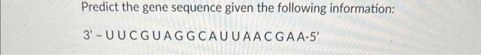 Solved Predict the gene sequence given the following | Chegg.com