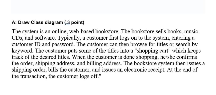 Solved A: Draw Class diagram (3 point) The system is an | Chegg.com