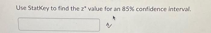 Solved Use StatKey to find the z* value for an 85% | Chegg.com