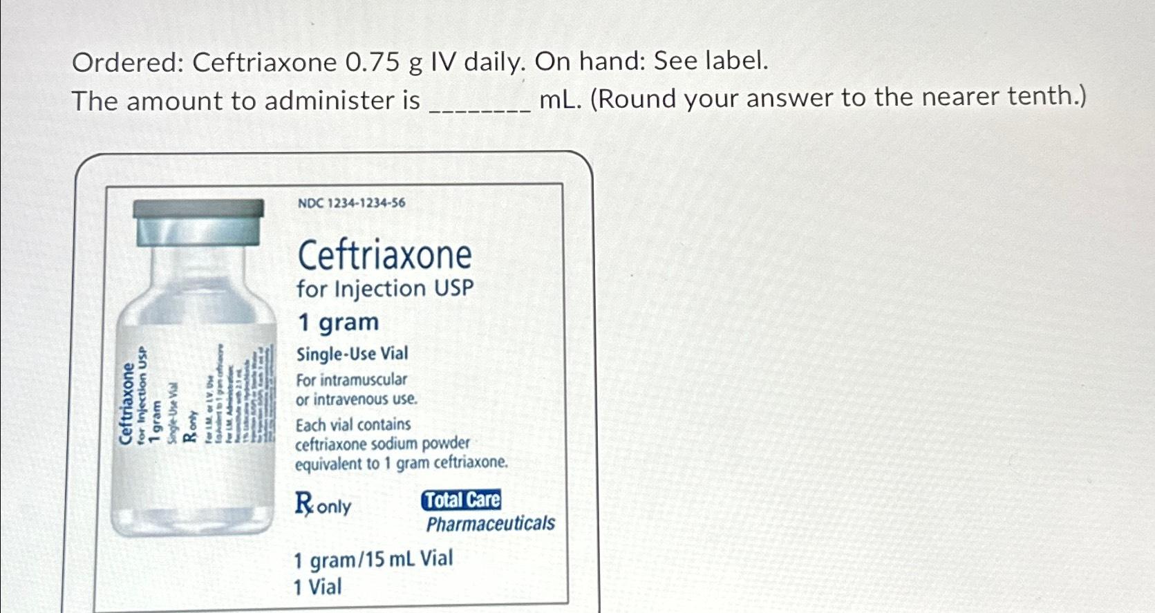Solved Ordered: Ceftriaxone 0.75 ﻿g IV daily. On hand: See | Chegg.com