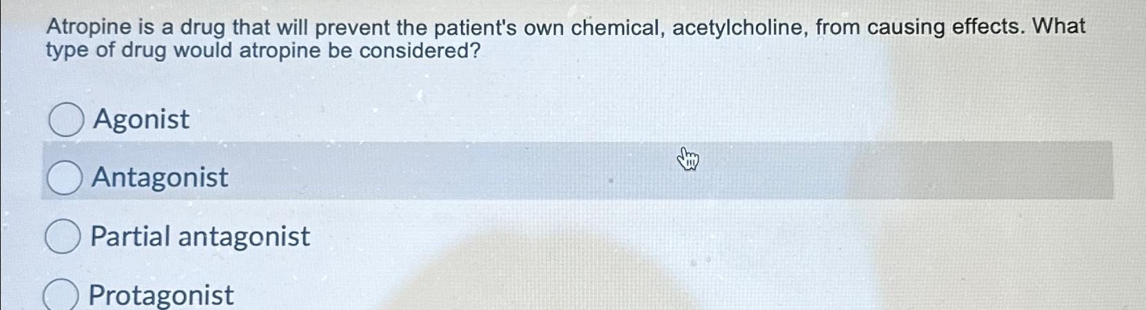 Solved Atropine is a drug that will prevent the patient's | Chegg.com