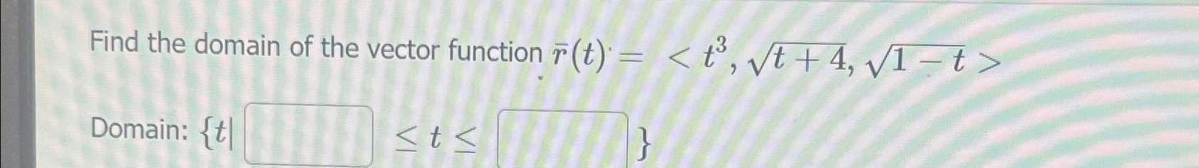 Solved Find the domain of the vector function | Chegg.com