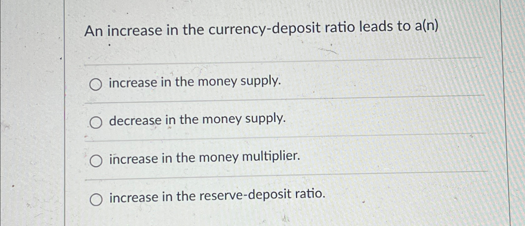 Solved An increase in the currency-deposit ratio leads to | Chegg.com