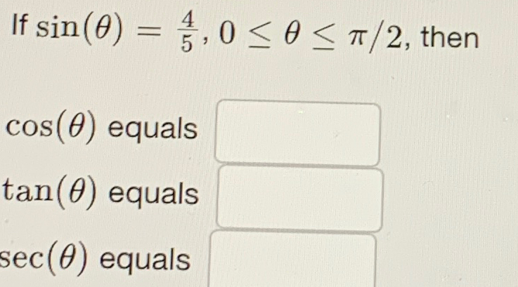 Solved If sin(θ)=45,0≤θ≤π2, ﻿then cos(θ) ﻿equals tan(θ) | Chegg.com