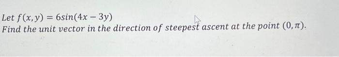 Solved Let f(x,y)=6sin(4x−3y) Find the unit vector in the | Chegg.com
