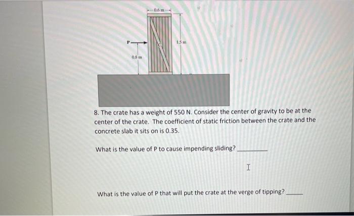 Solved 8. The crate has a weight of 550 N. Consider the | Chegg.com