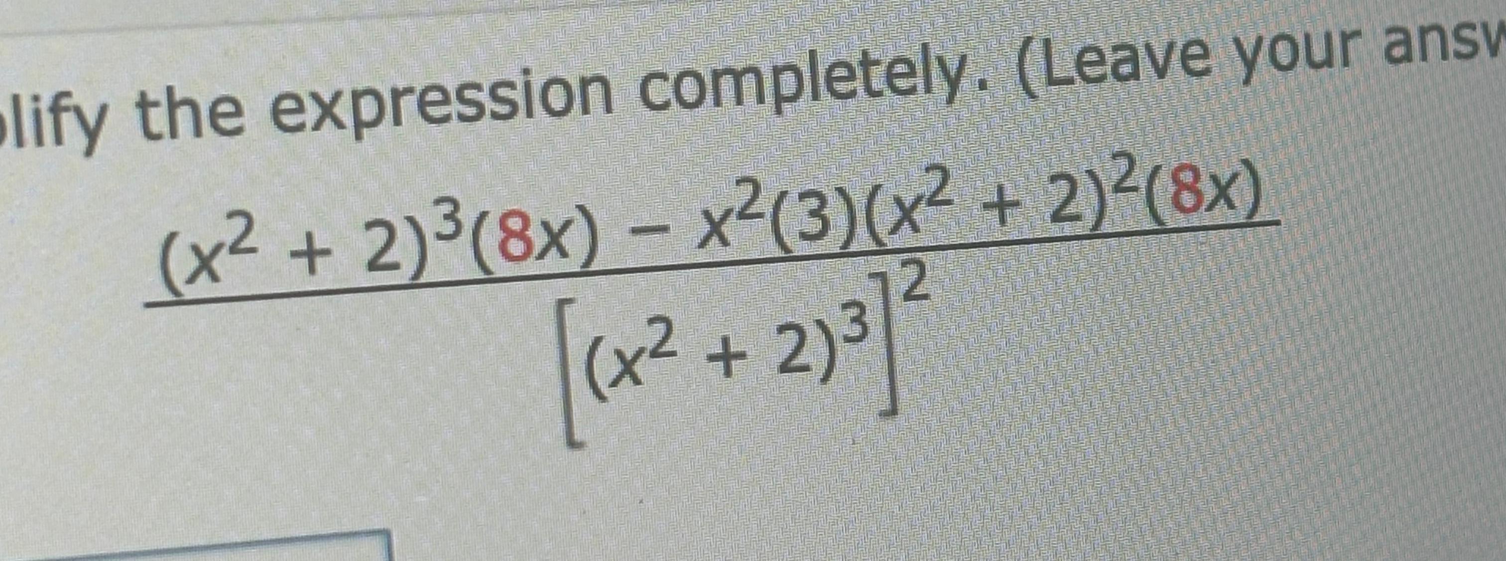 Solved Simplify the expression completely. Leave the answer | Chegg.com