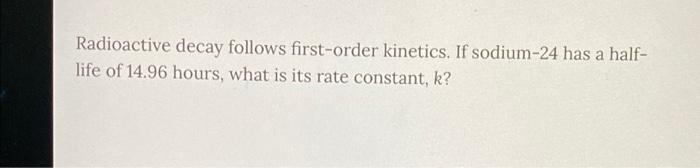 Solved Radioactive decay follows first-order kinetics. If | Chegg.com