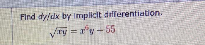 Solved Find dy/dx by implicit differentiation. xy=x6y+55 | Chegg.com