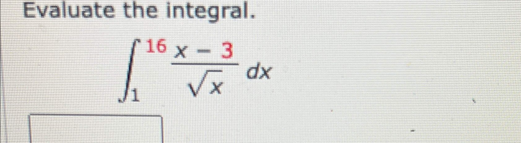 Solved Evaluate the integral.∫116x-3x2dx | Chegg.com