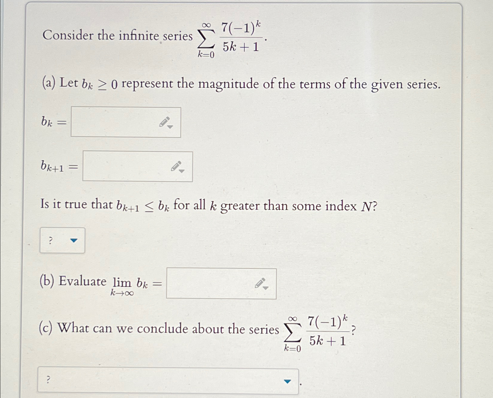 Solved Consider the infinite series ∑k=0∞7(-1)k5k+1.(a) ﻿Let | Chegg.com