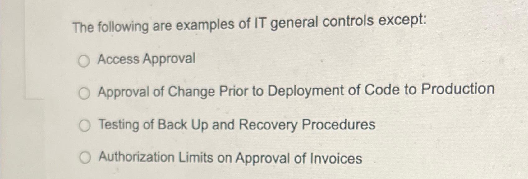 Solved The following are examples of IT general controls | Chegg.com