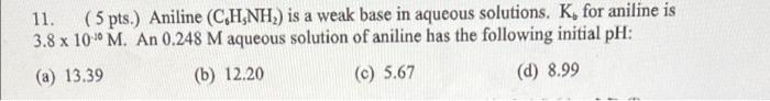Solved 11. (5 pts.) Aniline (C,H,NH) is a weak base in | Chegg.com