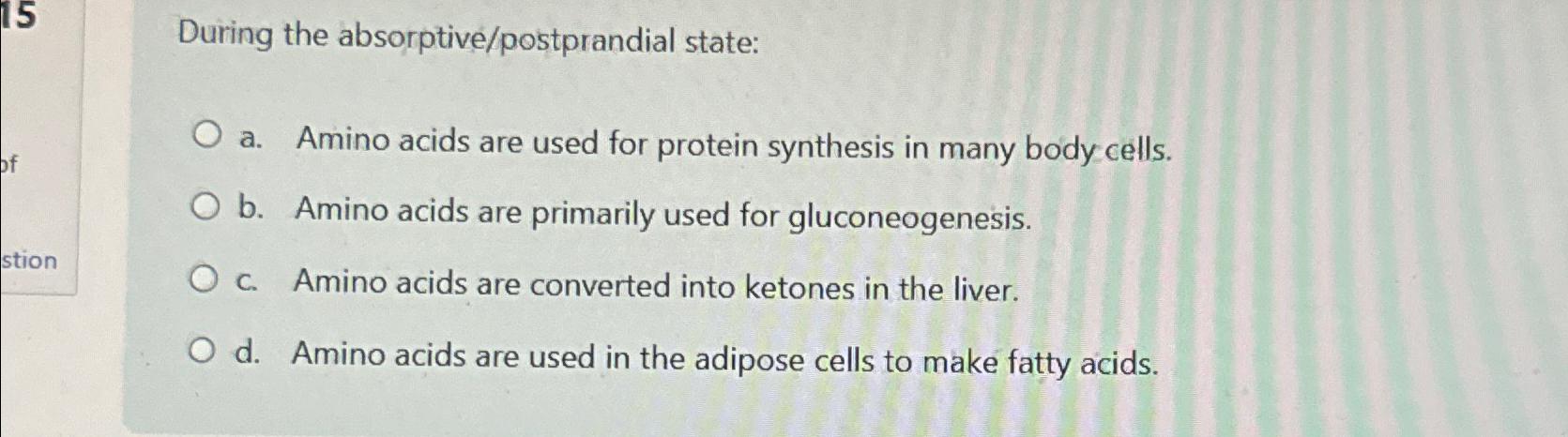 Solved During the absorptive/postprandial state:a. ﻿Amino | Chegg.com