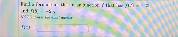 Solved Find a formula for the linear function f that has | Chegg.com
