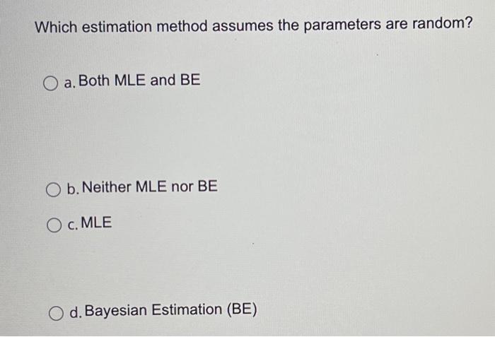 Solved Which estimation method assumes the parameters are | Chegg.com