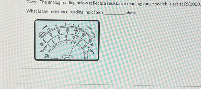 Solved Given: The analog reading below reflects a resistance | Chegg.com