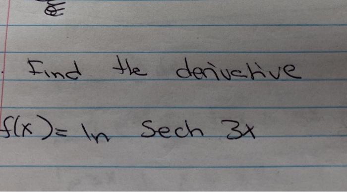Solved Find the derivative f(x)= In sech 3x | Chegg.com