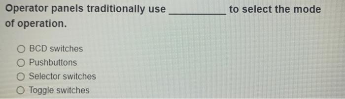 Solved Operator panels traditionally use to select the mode | Chegg.com