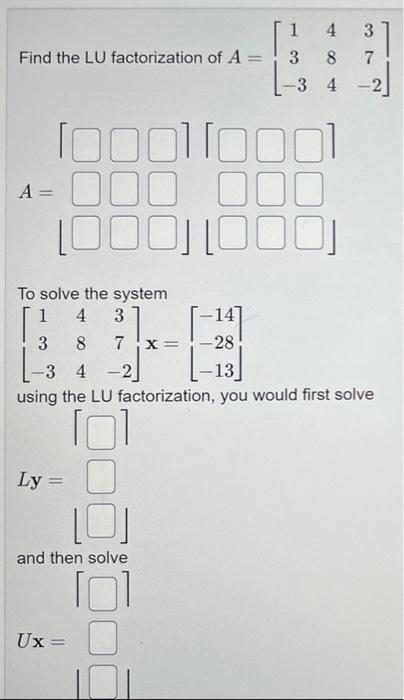 Solved Find the LU factorization of A=⎣⎡13−348437−2⎦⎤ To | Chegg.com