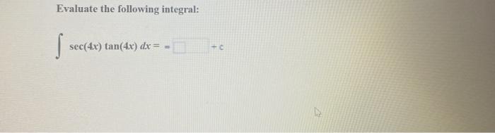 Solved Evaluate the following integral: ∫sec(4x)tan(4x)dx== | Chegg.com