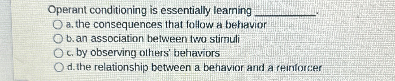 Solved Operant conditioning is essentially learninga. ﻿the | Chegg.com