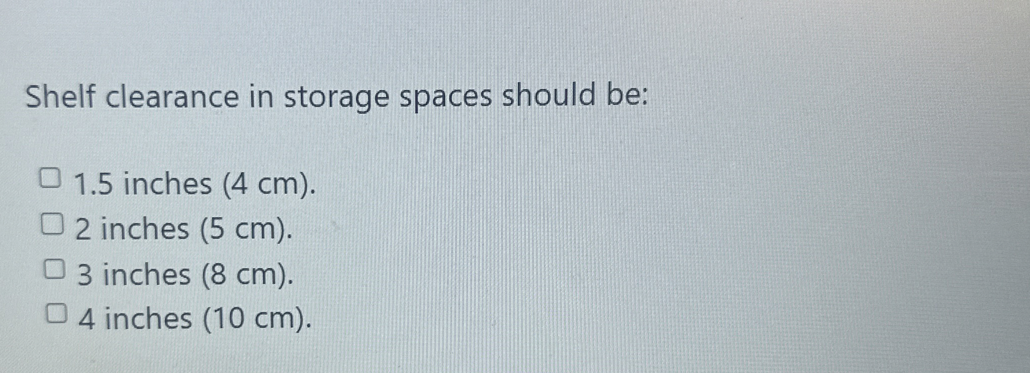 Solved Shelf clearance in storage spaces should be:1.5 | Chegg.com