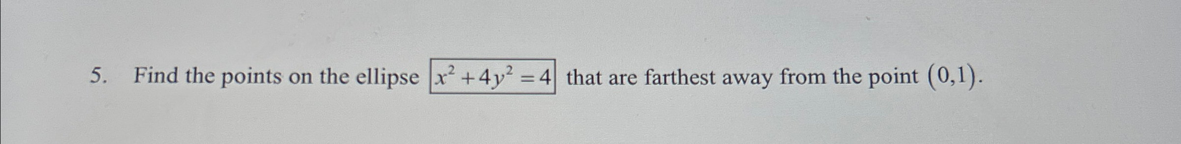 Solved Find the points on the ellipse ﻿that are farthest | Chegg.com