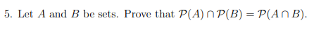 Solved Let A and B ﻿be sets. Prove that P(A)∩P(B)=P(A∩B). | Chegg.com