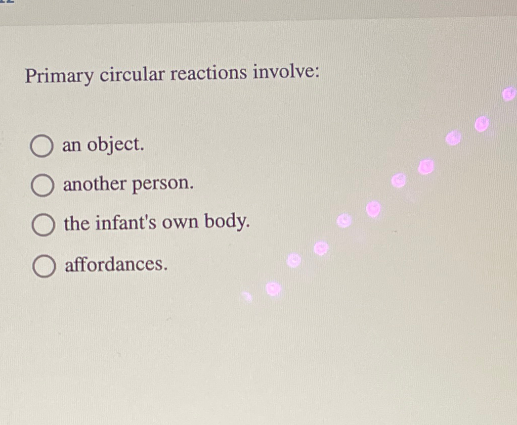 Solved Primary circular reactions involve:an object.another | Chegg.com
