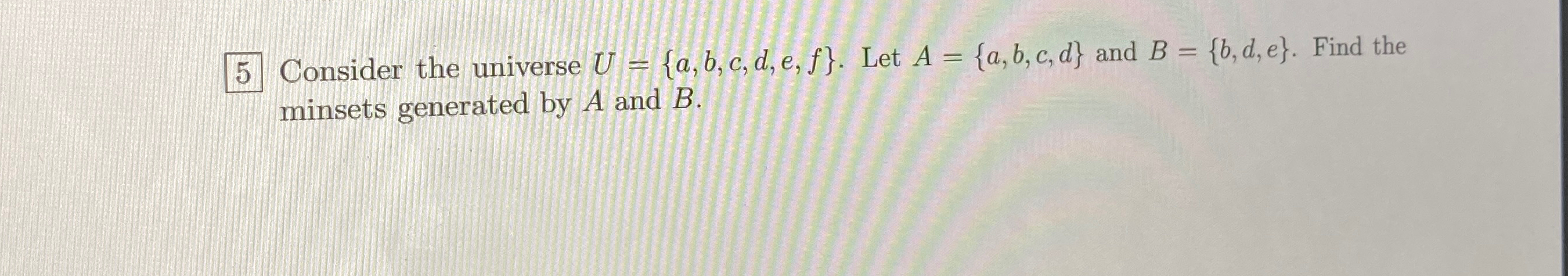 Solved 5 ﻿Consider the universe U={a,b,c,d,e,f}. ﻿Let | Chegg.com