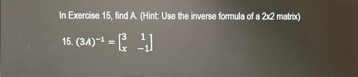Solved In Exercise 15, find A. (Hint: Use the inverse | Chegg.com