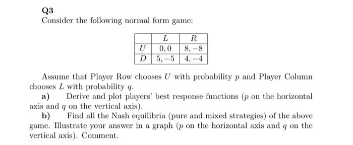 Q3 Consider the following normal form game: Assume | Chegg.com