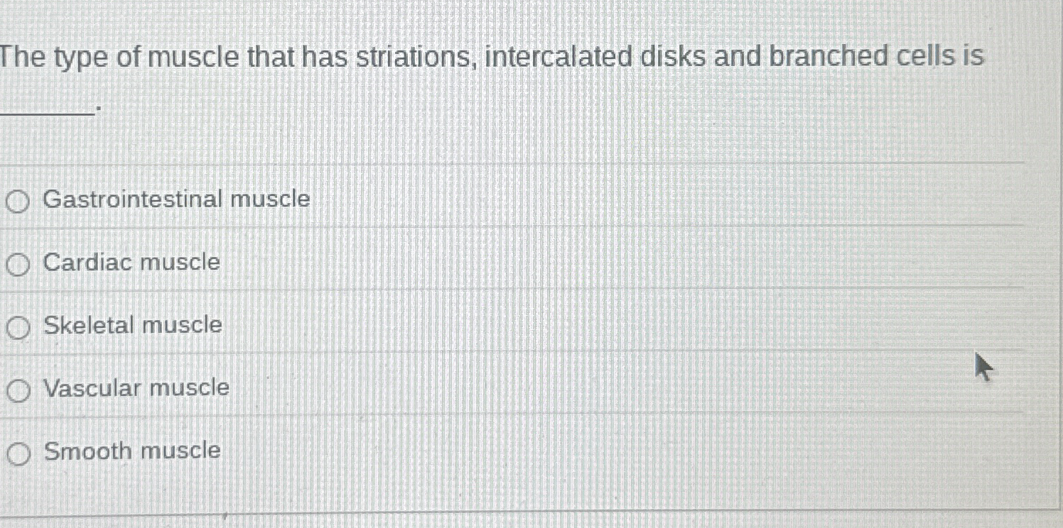 Solved The type of muscle that has striations, intercalated | Chegg.com