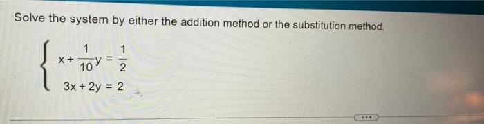 Solved Solve the system by either the addition method or the | Chegg.com
