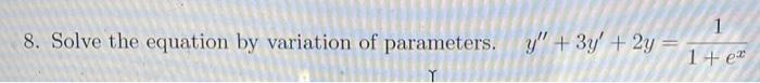 Solved 8. Solve the equation by variation of parameters. | Chegg.com