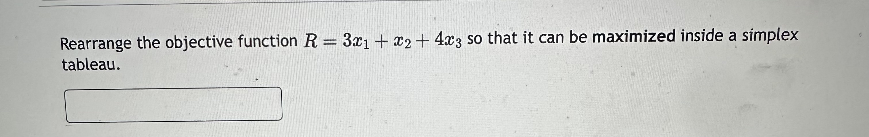 Solved Rearrange the objective function R=3x1+x2+4x3 ﻿so | Chegg.com