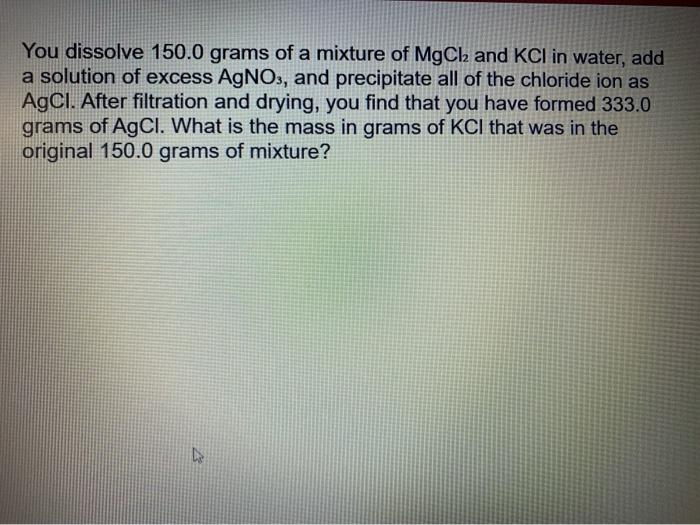 Solved You dissolve 150.0 grams of a mixture of MgCl2 and | Chegg.com