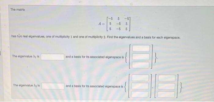 Solved The matrix A=⎣⎡−5555−5−5−555⎦⎤ has tho real | Chegg.com
