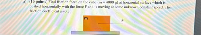 Solved (10 points) Find friction force on the cube (m=4000 | Chegg.com