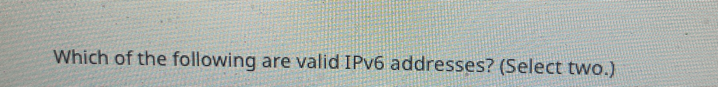 Solved Which of the following are valid IPv6 ﻿addresses? | Chegg.com